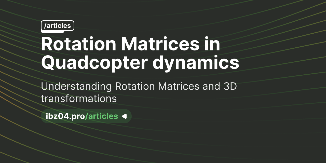 Rotation Matrices in Quadcopter dynamics | portfolio Rotation Matrices in Quadcopter dynamics | portfolio